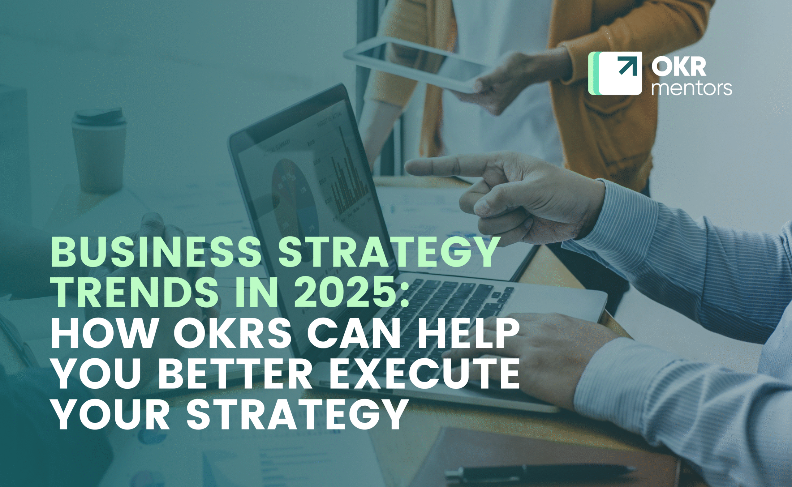 Business Strategy Trends 2025: OKRs Help You Better Execute